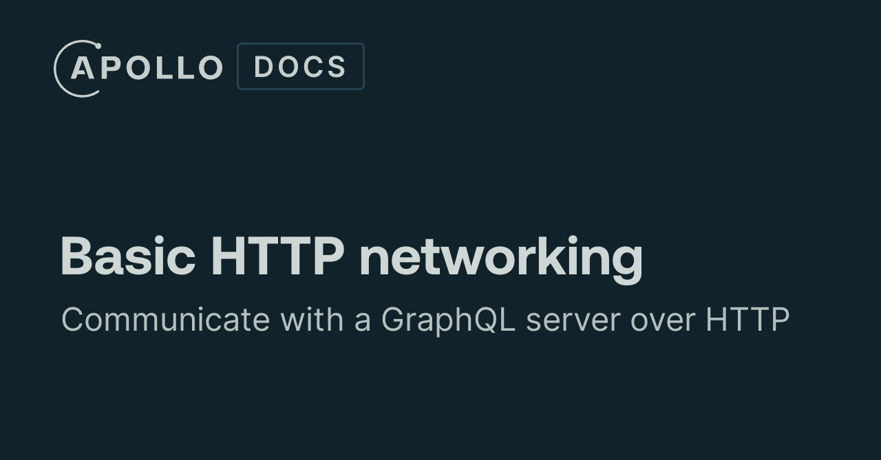 Basic HTTP networking - Apollo GraphQL Docs Basic HTTP networking - Apollo GraphQL Docs